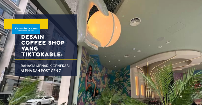 Renovasik - Urusan Renovasi Jadi Asik | Desain Coffee Shop yang Tiktokable: Rahasia Menarik ...